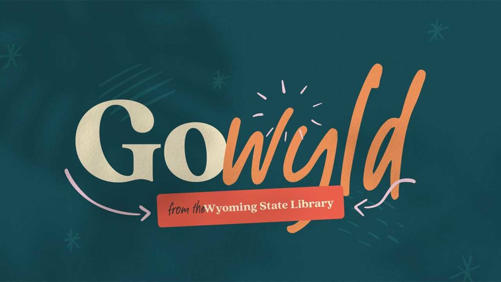 ‘Get Out There and GoWYLD’ with New Marketing Campaign - Wyoming State ...