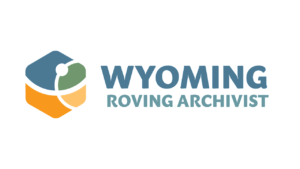Wyoming Roving Archivist Program Launches Directory - Wyoming State Library
